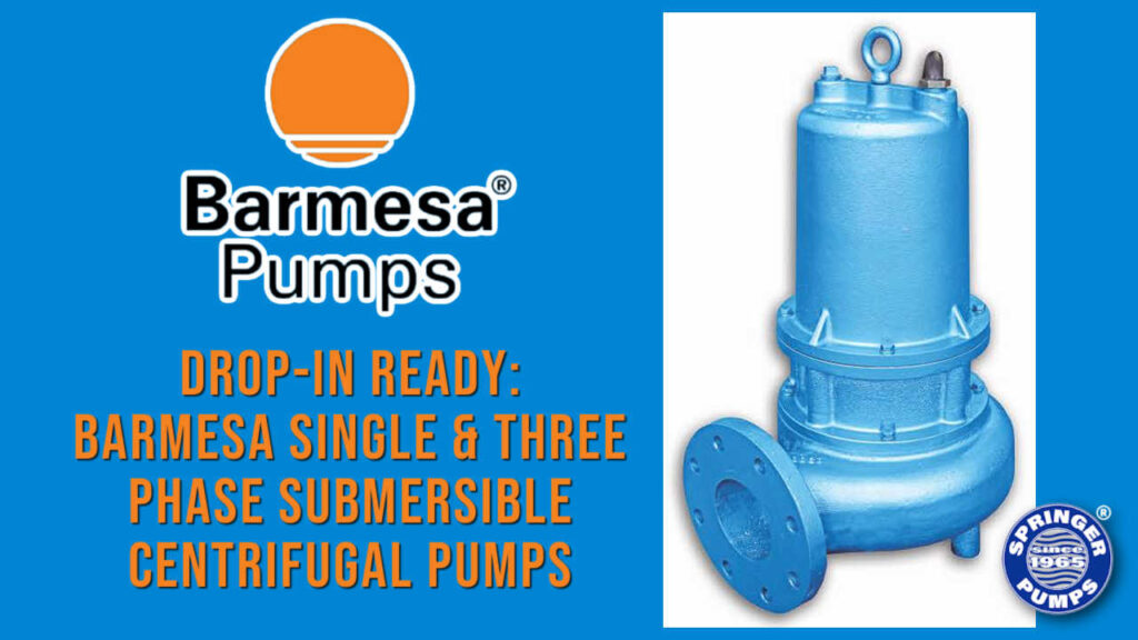 Drop-in Ready: Barmesa Single & Triple Phase Submersible Centrifugal Pumps - Springer Pumps, LLC.