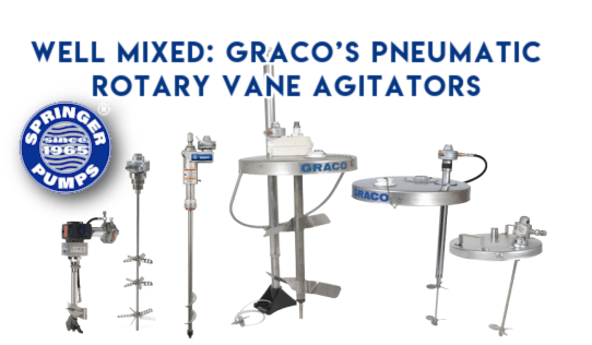 Well Mixed: GRACO’s Pneumatic Rotary Vane Agitators - Springer Pumps, LLC.